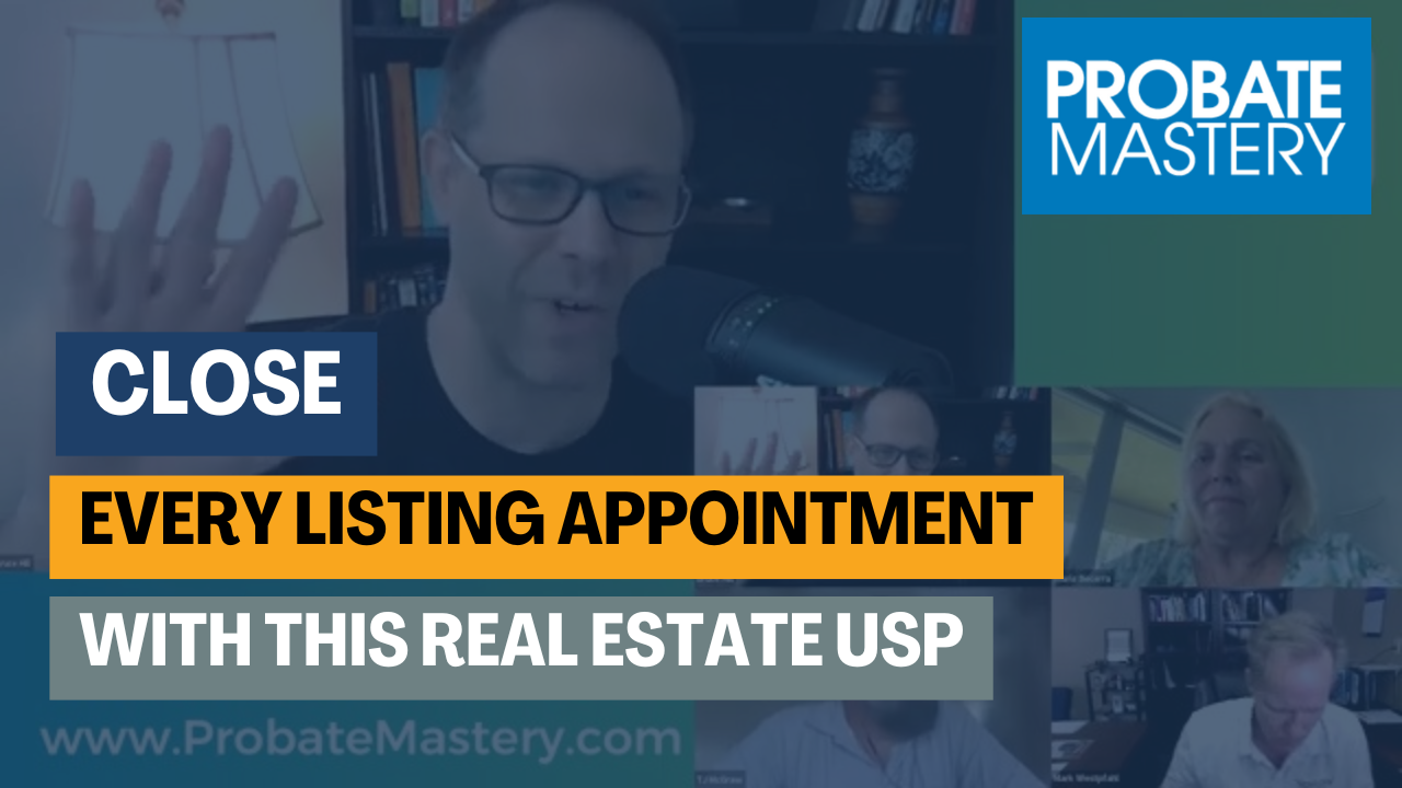 Close Every Listing Appointment With This Real Estate USP - Probate Mastery